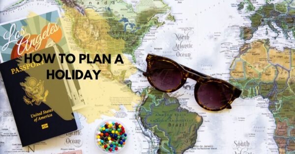 11 Essential Steps On How to plan a holiday - My Planning Zone