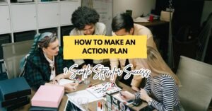 How to Make an Action Plan: 7 Simple Steps for Success