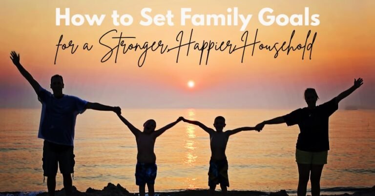 How to Set Family Goals for a Stronger, Happier Household